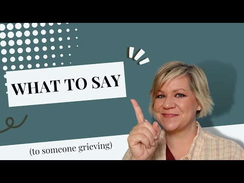 The 5 BEST Things to Say to Someone Grieving.