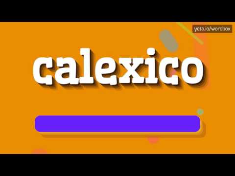 HOW TO PRONOUNCE CALEXICO? #calexico