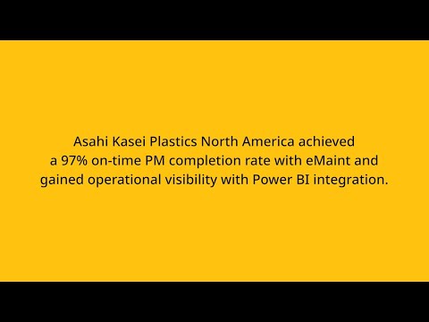 Asahi Kasei Plastics North America achieved a 97% on-time PM completion rate with eMaint Case Study