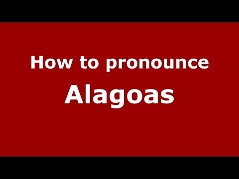 How to pronounce Alagoas (Brazilian/Portuguese) - PronounceNames.com