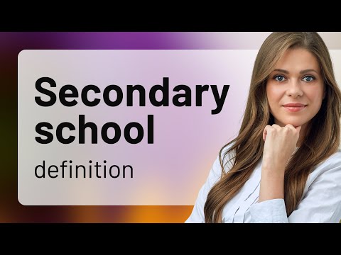 Secondary school — SECONDARY SCHOOL meaning