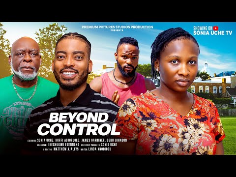 BEYOND CONTROL - SONIA UCHE, JAMES GARDINER, KOFI ADJORLOLO, OGBU JOHNSON NIGERIAN MOVIE