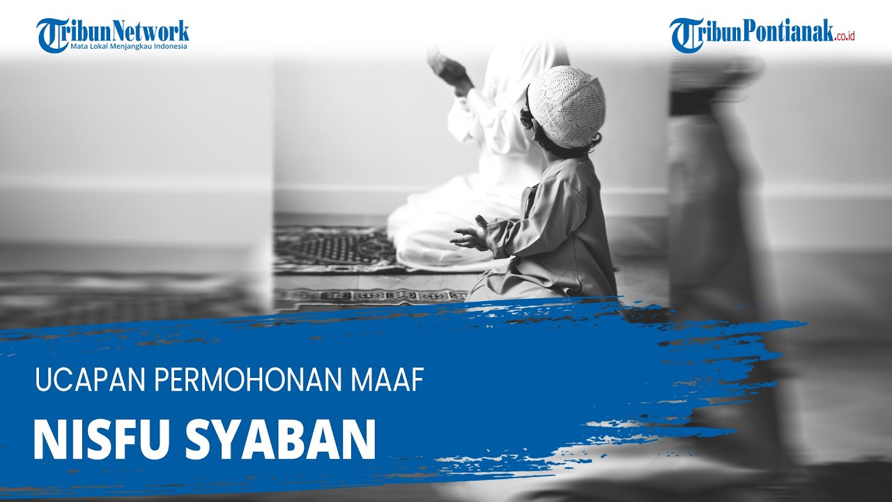 Ucapan Permohonan Maaf Nisfu Syaban yang Bisa Dikirim ke Keluarga