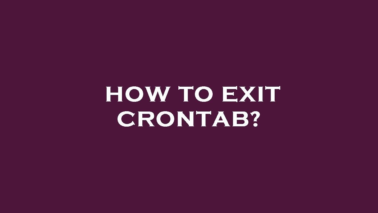 How to exit crontab?