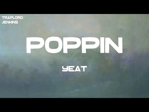 Yeat - Poppin (Lyrics)