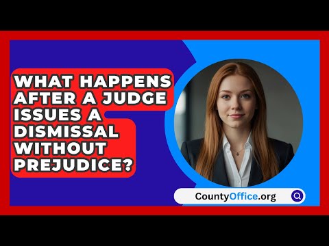 What Happens After A Judge Issues A Dismissal Without Prejudice? - CountyOffice.org
