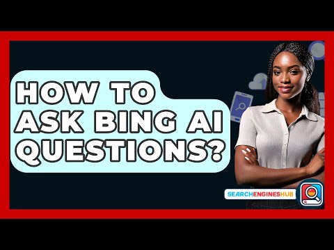 How To Ask Bing AI Questions? - SearchEnginesHub.com