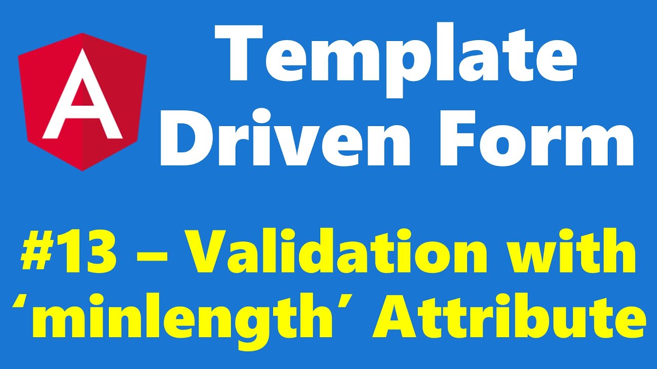#12.13 - Validation using 'minlength' attribute - Template Driven Form - Angular Series