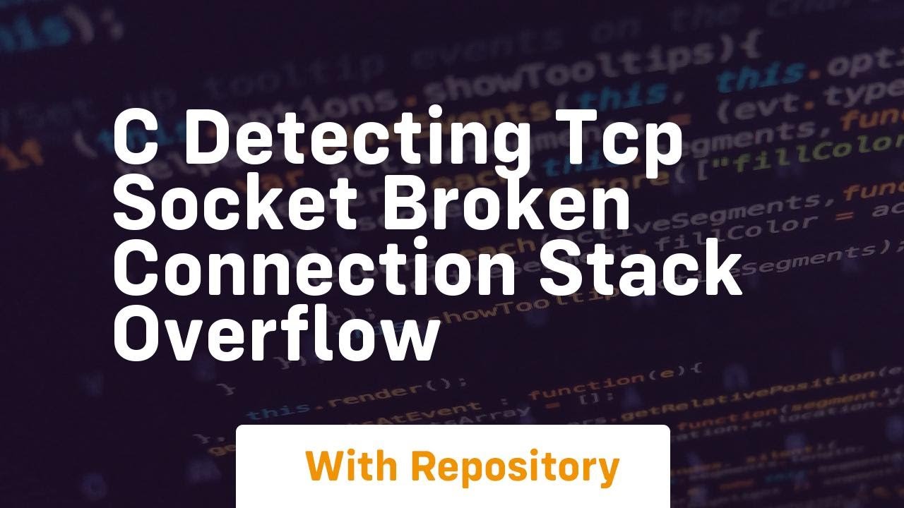 C Detecting TCP socket broken connection Stack Overflow