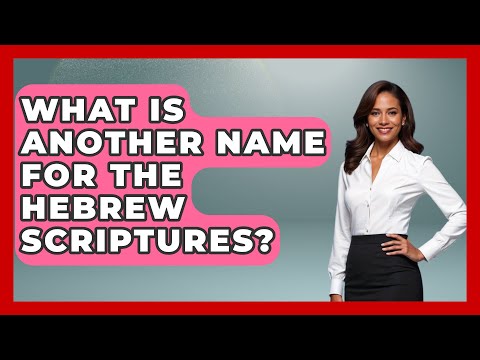 What Is Another Name For The Hebrew Scriptures? - Jewish Teachings For All