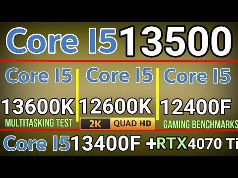 I5 13500 VS I5 13400F VS I5 12400F VS I5 13600K VS I5 12600K 1440p gaming Multitasking + RTX 4070TI