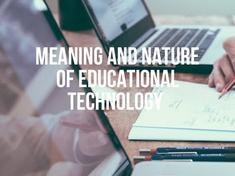 EDUCATIONAL TECHNOLOGY MEANING AND NATURE