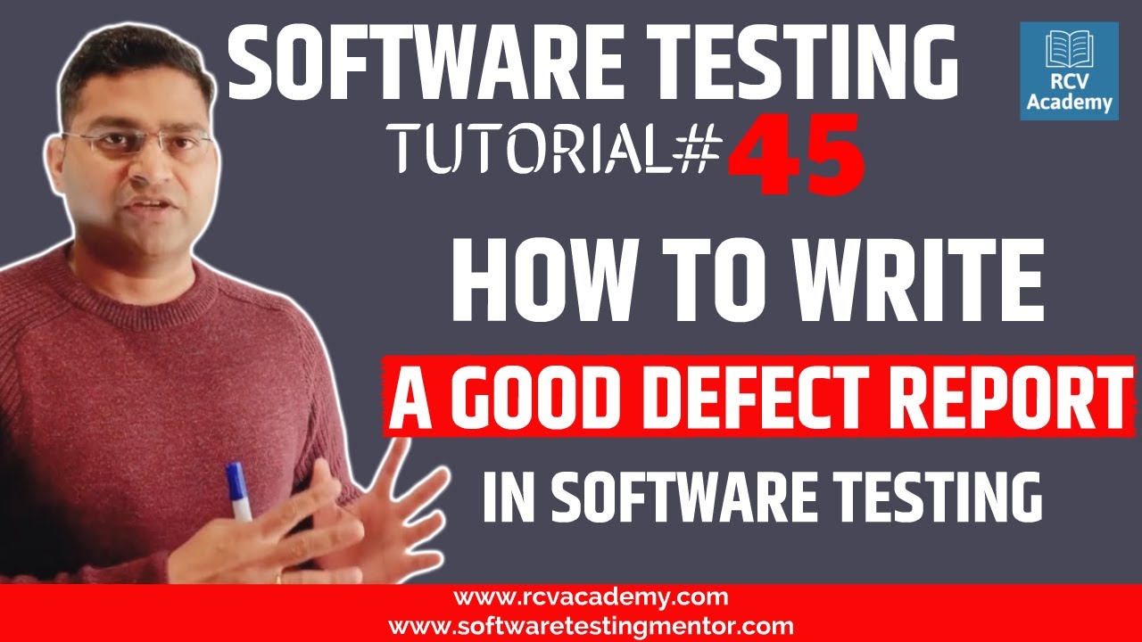 Software Testing Tutorial #45 - How to Write a Good Defect Report