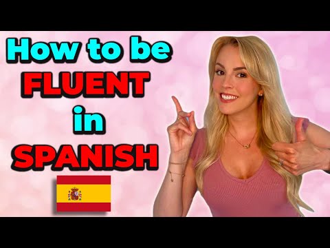 How to Be Fluent In Spanish: What to do STEP by STEP