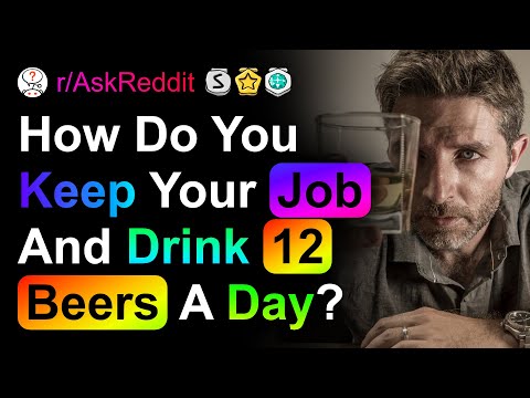 How Do You Drink 12 Beers A Day And Keep Your Job