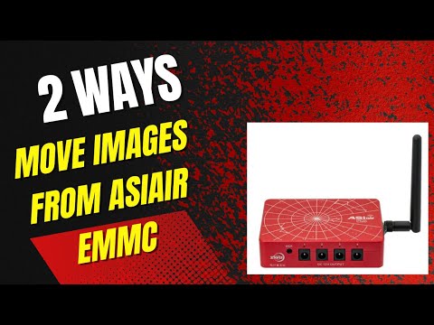 2 Easy Methods To Transfer Images Off Of AsiAir-Plus eMMC card