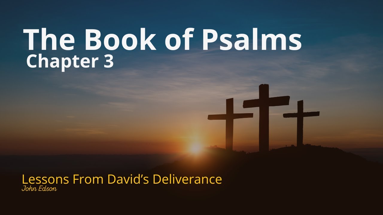 Psalm 3: Lessons from David’s Deliverance Regarding the Blessings That ...