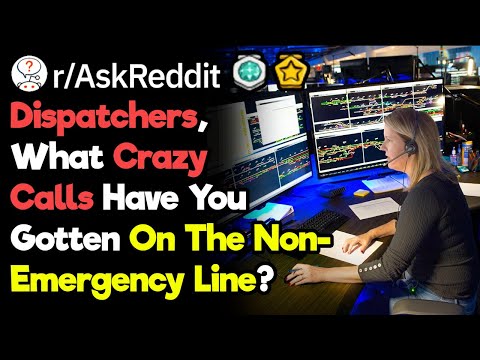 Dispatchers, What Emergency Calls Have You Gotten On The Non-Emergency Line? (r/AskReddit)