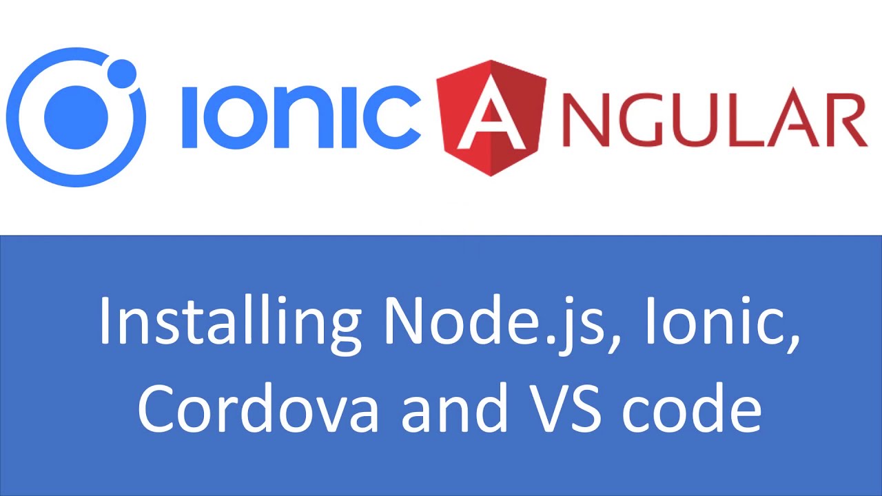 Ionic & Angular Tutorial 1 : How to Install Node js, Ionic, Cordova & VS code