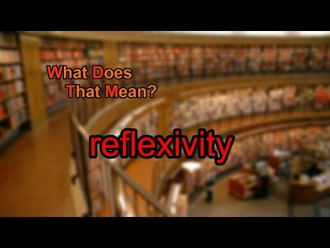 What does reflexivity mean?