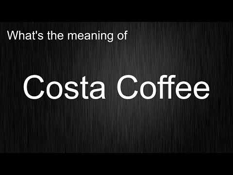 What's the meaning of "Costa Coffee", How to pronounce Costa Coffee?