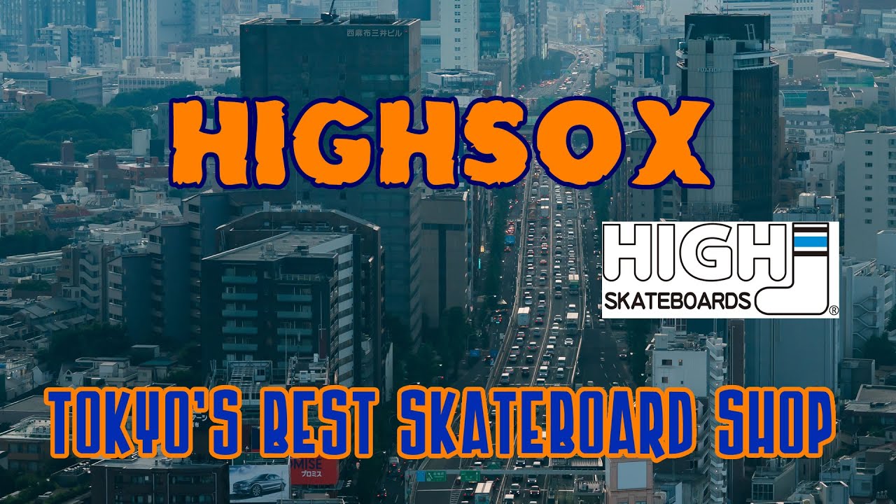 HighSox - Tokyo's Best Skateboard Shop