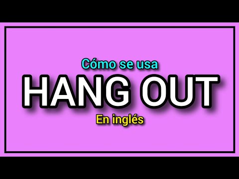 ¿Qué significa HANG OUT en inglés y español?