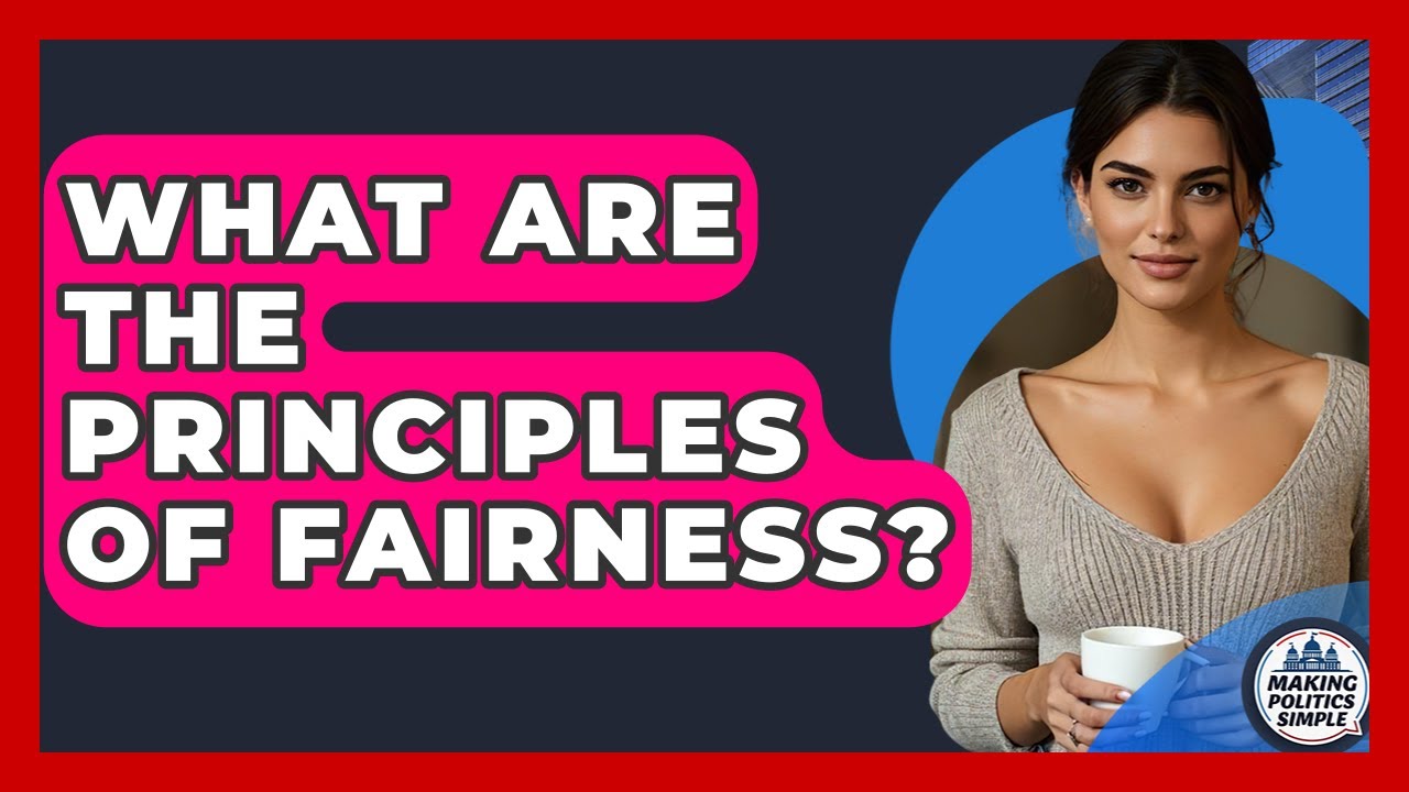 What Are The Principles Of Fairness? - Making Politics Simple