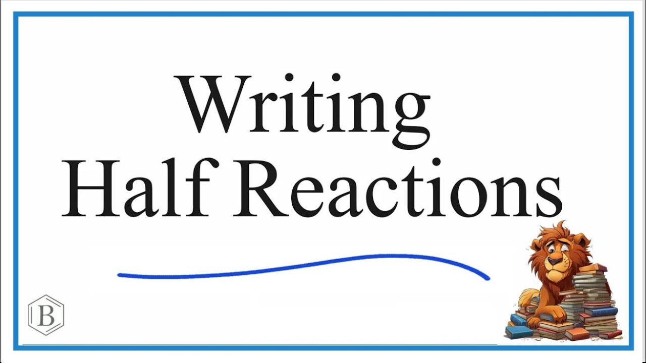 Writing Half-Reactions:  Examples, Explanation, and Practice
