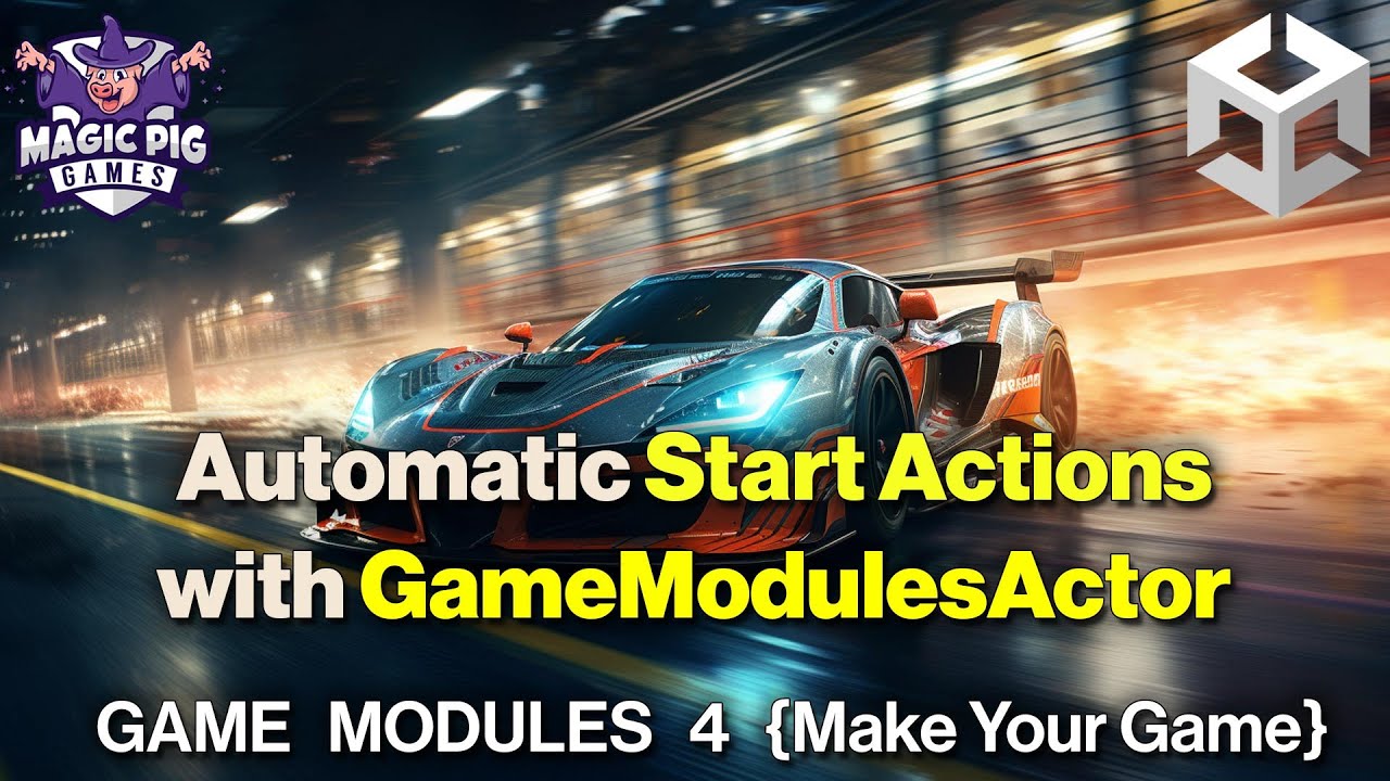 Automating Start Actions on GameModulesActor {Game Modules 4 for Unity Game Dev}