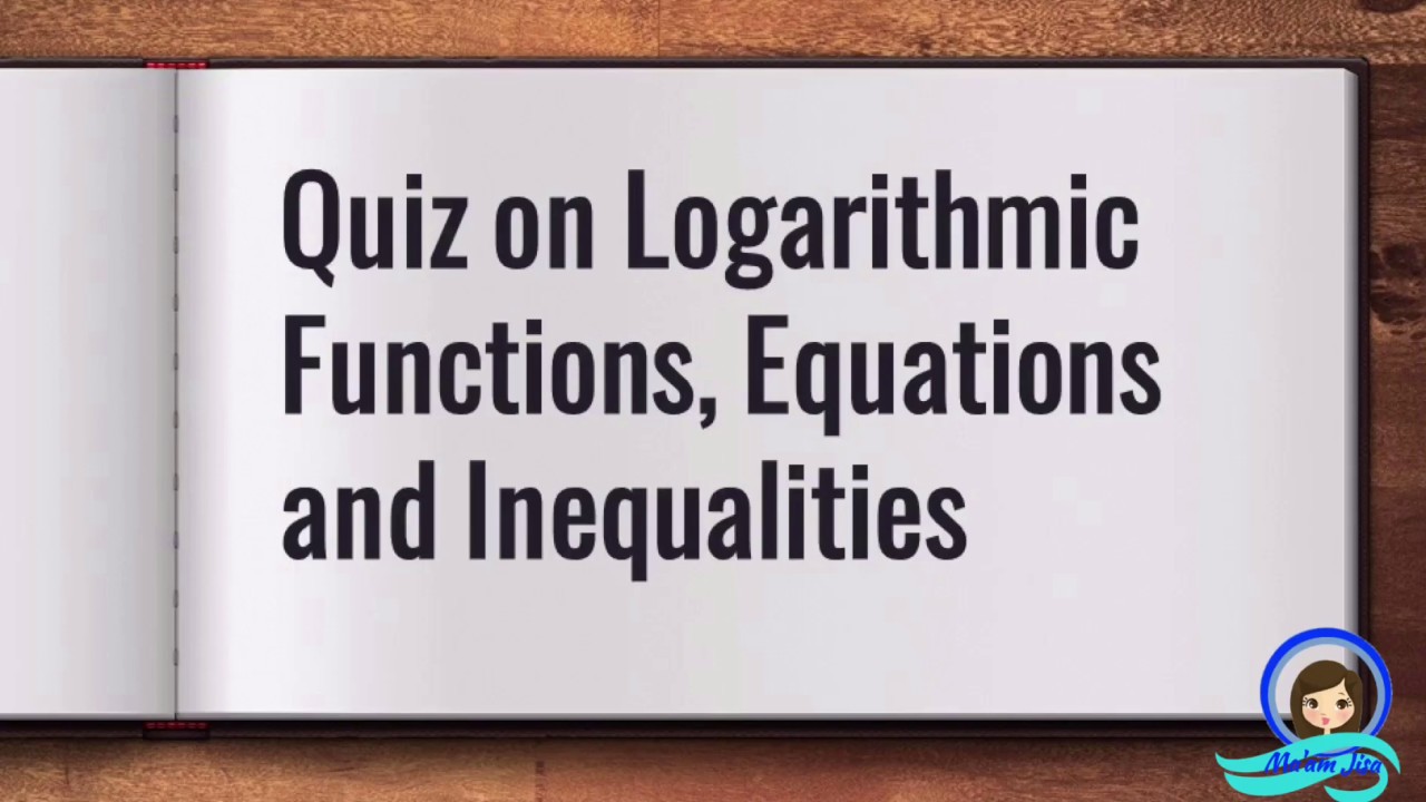 Quiz on Logarithmic Functions, Equations and Inequalities