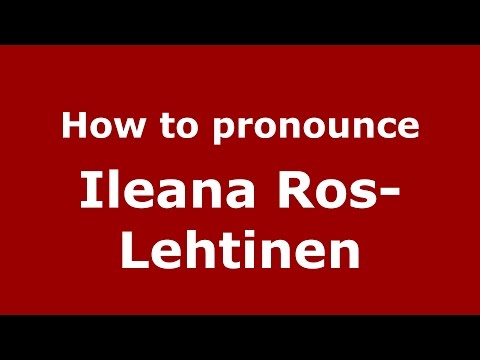 How to pronounce Ileana Ros-Lehtinen (American English/US) - PronounceNames.com