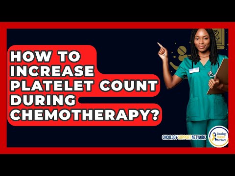 How To Increase Platelet Count During Chemotherapy? - Oncology Support Network