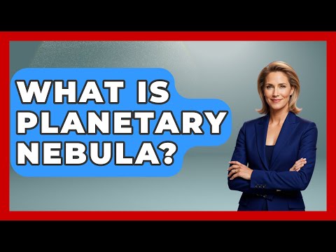 What Is Planetary Nebula? - Physics Frontier