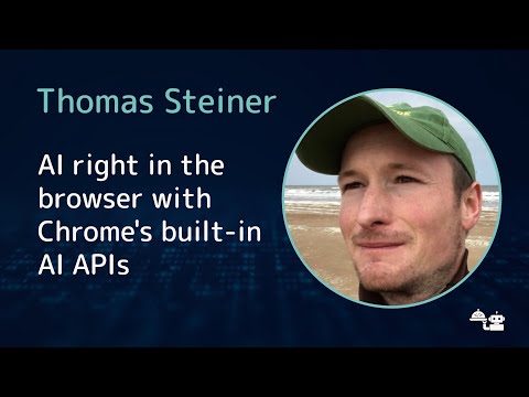 Thomas Steiner - AI right in the browser with Chrome's built-in AI APIs