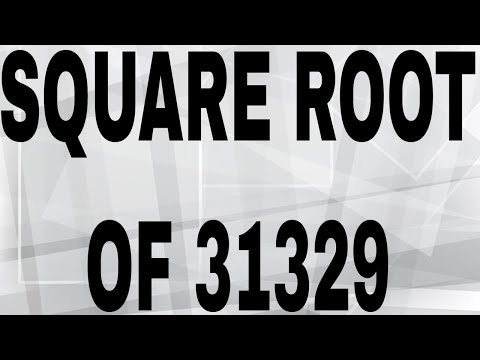 SQUARE ROOT OF 31329