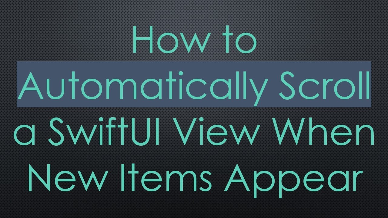 How to Automatically Scroll a SwiftUI View When New Items Appear