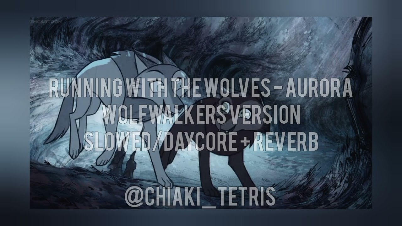 Running with the Wolves - Aurora (WolfWalkers version) slowed/daycore + reverb