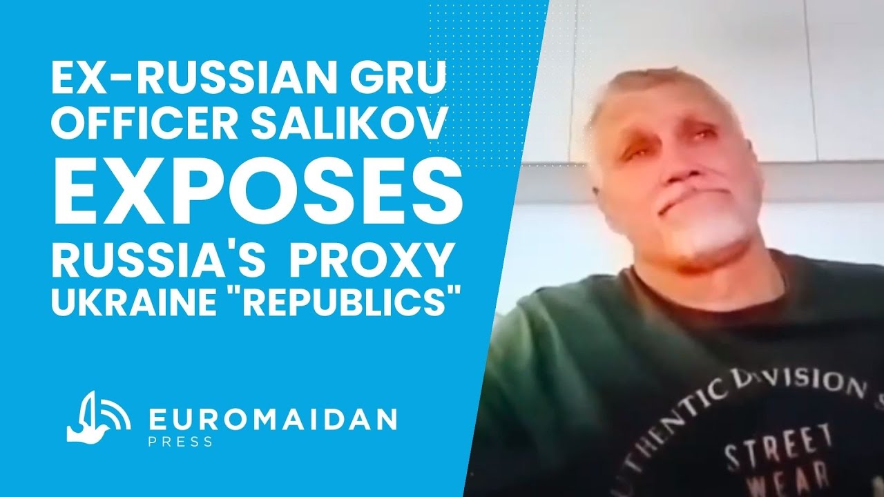 Ex-Russian GRU officer Salikov exposes Russia's proxy Ukraine ...