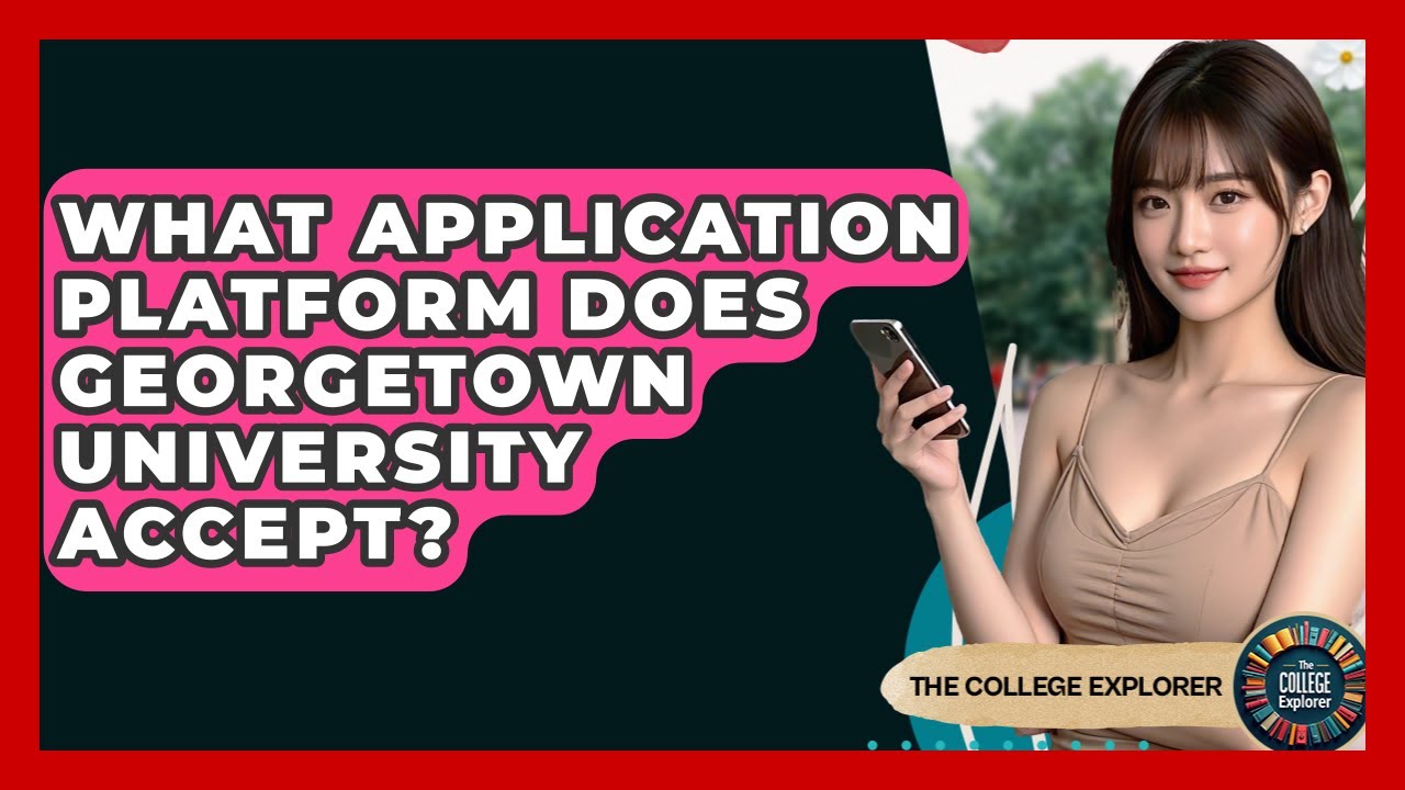 What Application Platform Does Georgetown University Accept? - The College Explorer