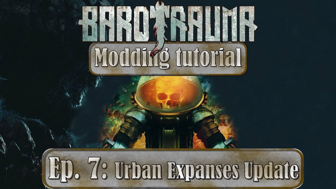 Barotrauma modding tutorial: Ep. 7 - Urban Expanses Patch