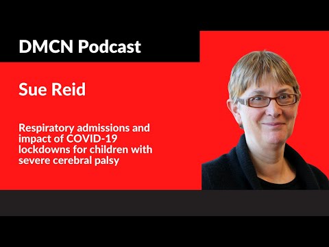Impact of COVID-19 lockdowns for children with severe cerebral palsy | Sue Reid | DMCN