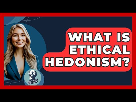 What Is Ethical Hedonism? - Philosophy Beyond