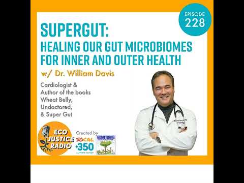 Supergut: Healing Our Gut Microbiomes for Inner and Outer Health w/ Dr. William Davis
