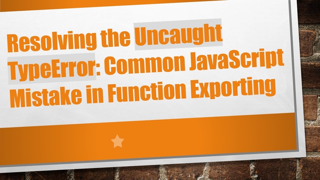 Resolving the Uncaught TypeError: Common JavaScript Mistake in Function Exporting