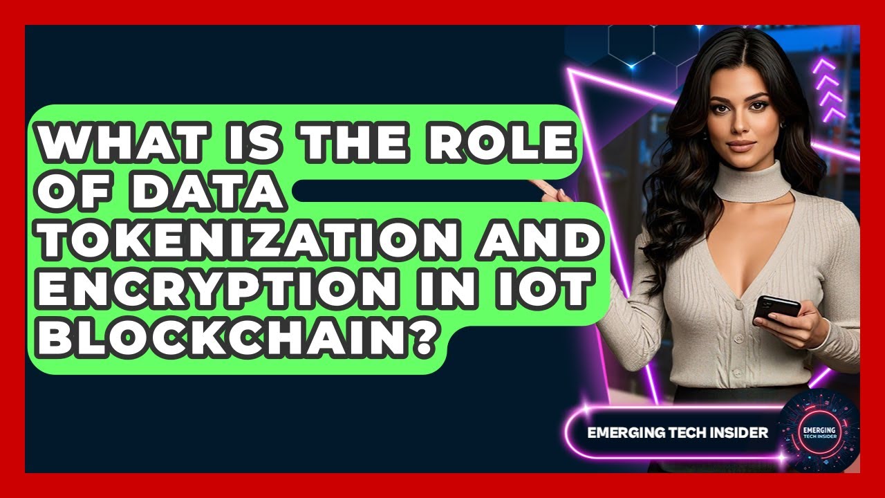 What Is The Role Of Data Tokenization And Encryption In IoT Blockchain? - Emerging Tech Insider