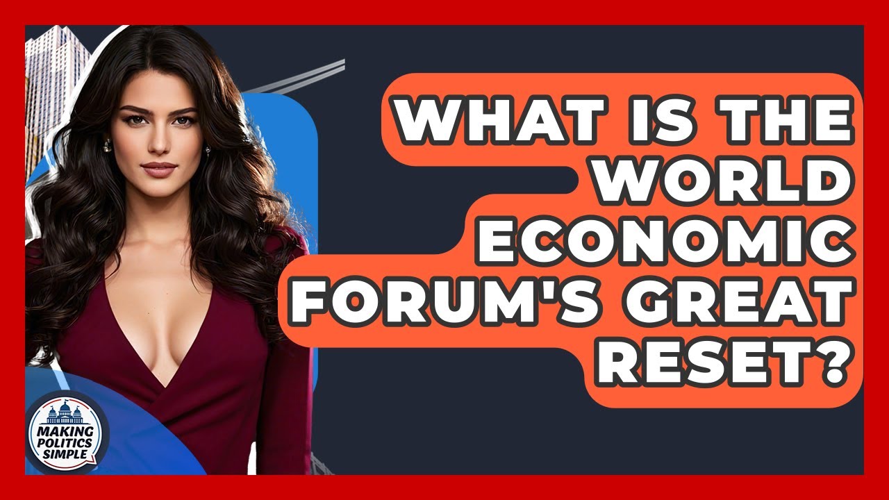 What Is The World Economic Forum's Great Reset? - Making Politics Simple