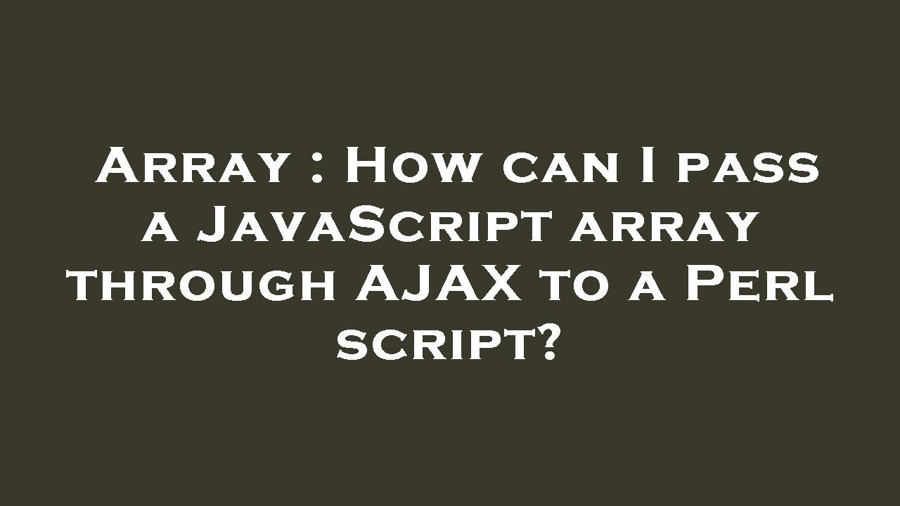 Array : How can I pass a JavaScript array through AJAX to a Perl script?