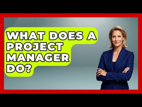 What Does A Project Manager Do? - The College Explorer