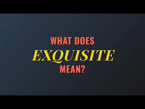 What does Exquisite mean?
